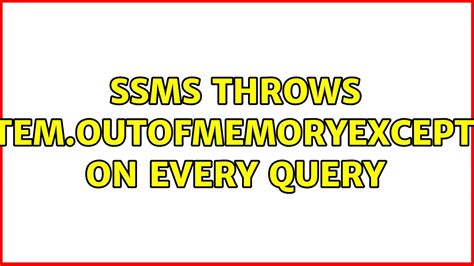 ssms throws system outofmemoryexception on every query youtube