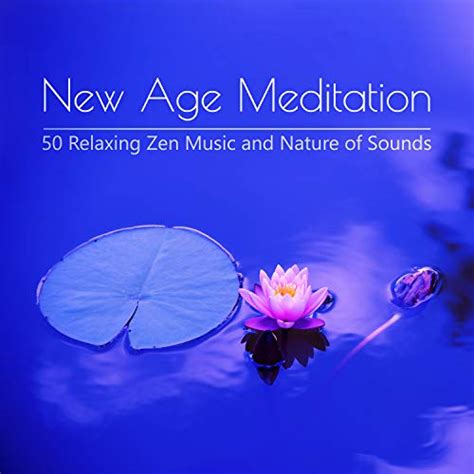 New Age Meditation 50 Relaxing Zen Music And Nature Of Sounds For