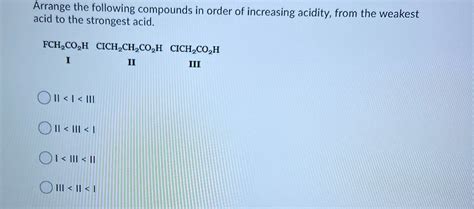 [solved] Arrange The Following Compounds In Order Of Increasing Acidity