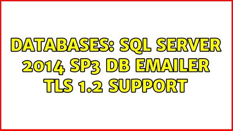 Databases Sql Server 2014 Sp3 Db Emailer Tls 1 2 Support Youtube