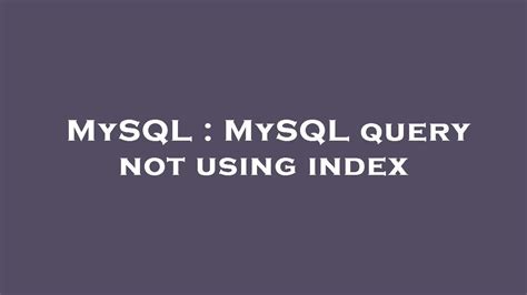 mysql mysql query not using index youtube