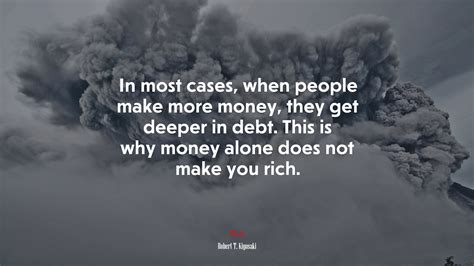 In Most Cases When People Make More Money They Get Deeper In Debt