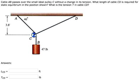 solved cable ab passes over the small ideal pulley c with