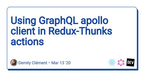 using graphql apollo client in redux thunks actions dev community