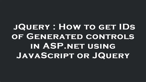 jquery how to get ids of generated controls in using