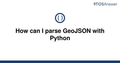 [solved] how can i parse geojson with python 9to5answer