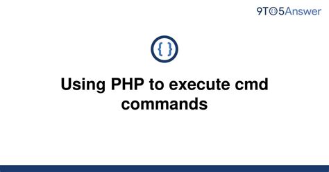 [solved] using php to execute cmd commands 9to5answer