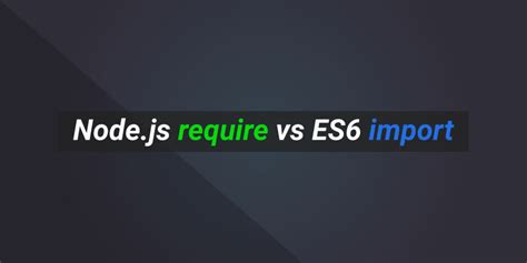 Explaining The Ultimate Difference Between Node Js Require Vs Es6