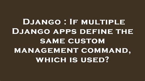 django if multiple django apps define the same custom management