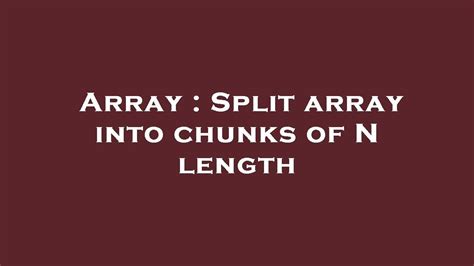 array split array into chunks of n length youtube