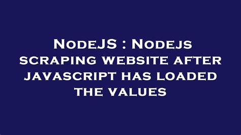 nodejs nodejs scraping website after javascript has loaded the values