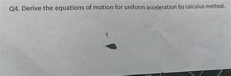 Q4 Derive The Equations Of Motion For Uniform Acceleration By Calculus M