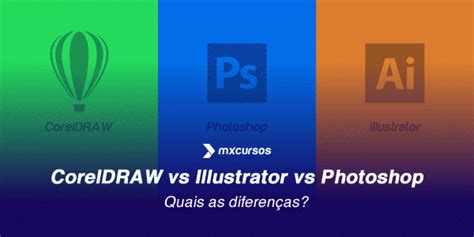 Coreldraw Photoshop E Illustrator Quais Suas Diferenças Mx Cursos