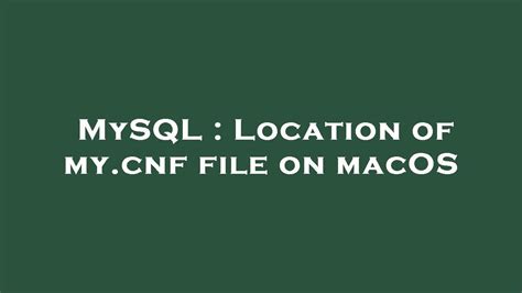 Mysql Location Of My Cnf File On Macos Youtube