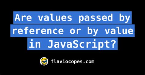 are values passed by reference or by value in javascript