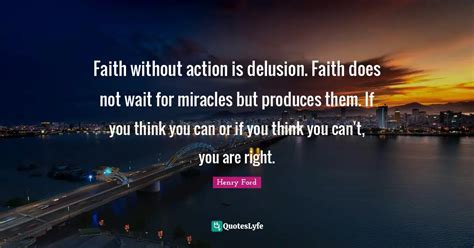 Faith Without Action Is Delusion Faith Does Not Wait For Miracles But