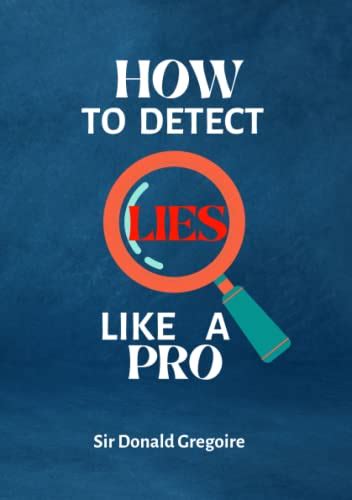 How To Detect Lies Like A Pro How Expert Detectives Spot Out The Liar