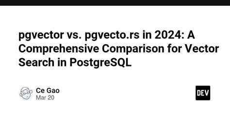 Pgvector Vs Pgvecto Rs In 2024 A Comprehensive Comparison For Vector