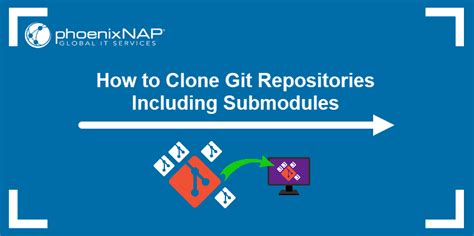 how to clone git repositories including submodules phoenixnap kb