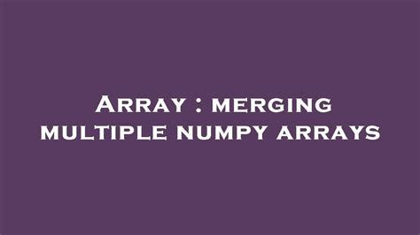 array merging multiple numpy arrays youtube