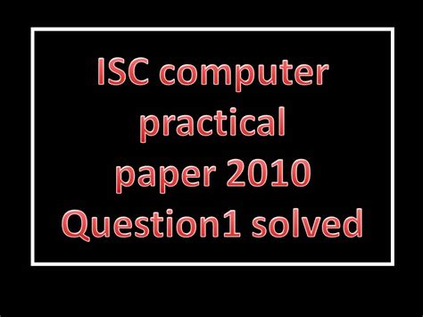 isc computer practical paper 2010 question 1 solved java