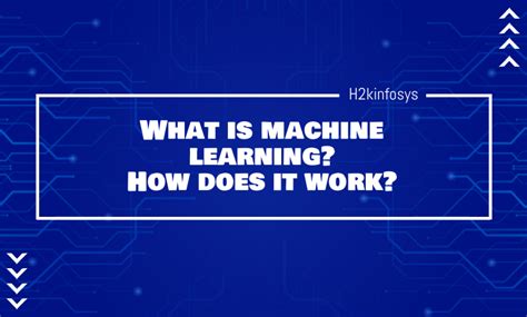 what is machine learning how does it work h2kinfosys blog