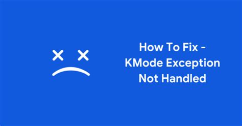 what is kmode exception not handled how to fix this error
