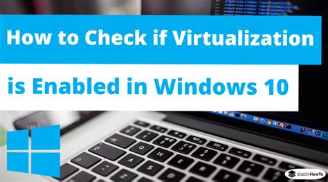 How To Check If Virtualization Is Enabled In Windows 10 Stackhowto