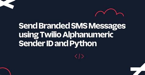 Send Branded Sms Messages Using Twilio Alphanumeric Sender Id And Python
