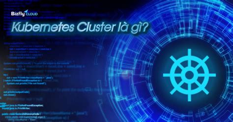 Kubernetes Cluster Là Gì Cách Tạo Kubernetes Cluster