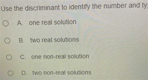 Solved Use The Discriminant To Identify The Number And Ty A One Real