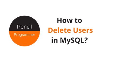 how to delete a mysql user pencil programmer