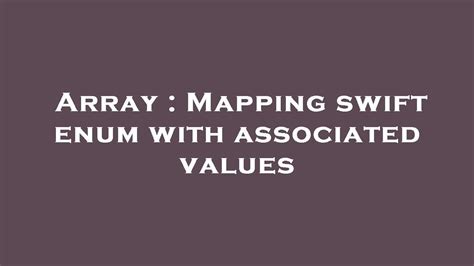 array mapping swift enum with associated values youtube