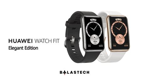 Huawei Announces Its New Watch Fit Elegant Edition Balastech