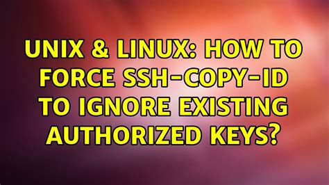 unix and linux how to force ssh copy id to ignore existing authorized