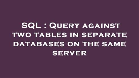 sql query against two tables in separate databases on the same server