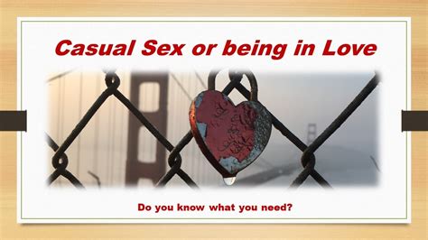 Casual Sex Vs Being In Love Youtube