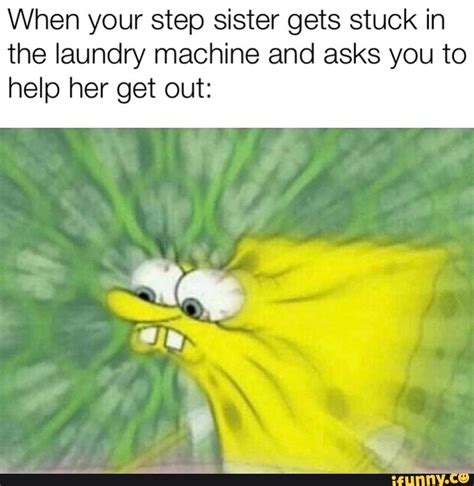 When Your Step Sister Gets Stuck In The Laundry Machine And Asks You To