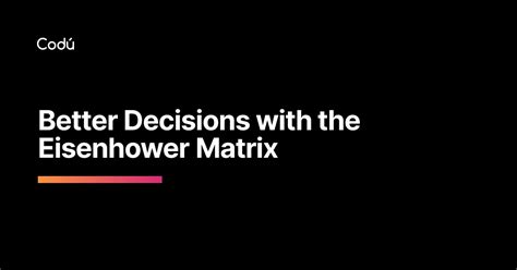 Better Decisions With The Eisenhower Matrix By Niall Maher Codú
