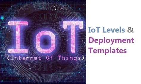 Iot Levels And Deployment Templates Iotbyhvm Bits And Bytes Of Iot
