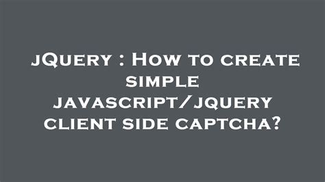 jquery how to create simple javascript jquery client side captcha