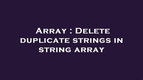 array delete duplicate strings in string array youtube