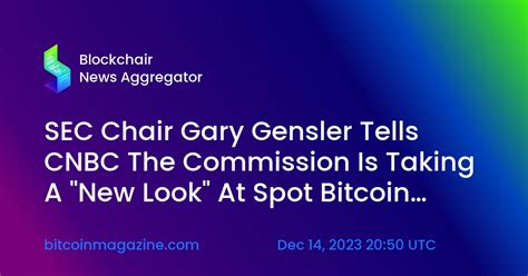 Sec Chair Gary Gensler Tells Cnbc The Commission Is Taking A New Look