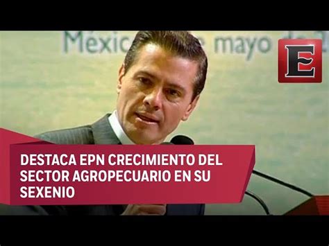 Peña Nieto México Es Una Potencia Mundial En Materia Agroalimentaria