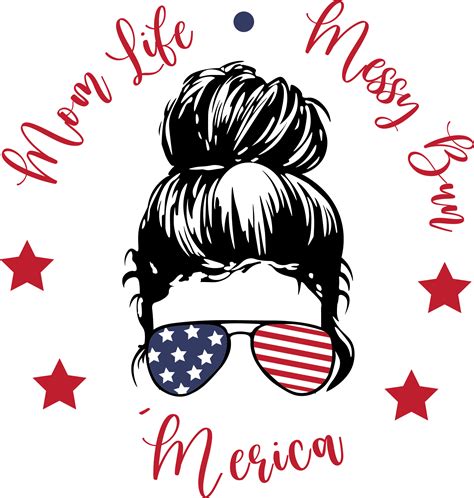 Mom Life Svg Messy Bun Svg Merica Svg Merica Shirt Svg Etsy In 2021