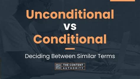 unconditional vs conditional deciding between similar terms