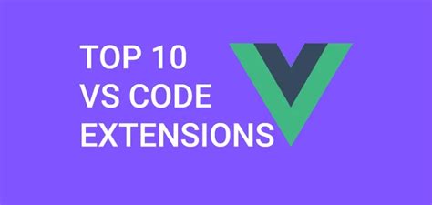 top 10 best vs code extensions for vue js developers 2023