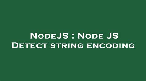 nodejs node js detect string encoding youtube