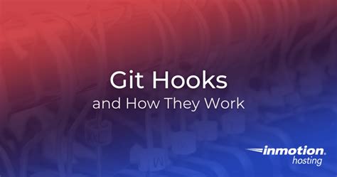 git hooks and how they work inmotion hosting
