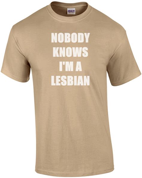 Nobody Knows Im A Lesbian Funny T Shirt Ebay